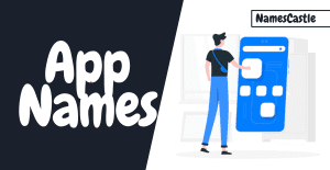 570+ Names For Apps Unique Creative Stylish Cool & Catchy