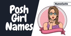 570+ Posh Girl Names Unique Creative Stylish Funny & Cute