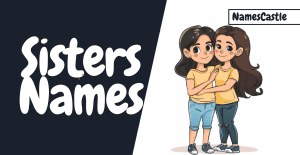 570+ Names For Sisters Creative Unique Funny Cool & Stylish